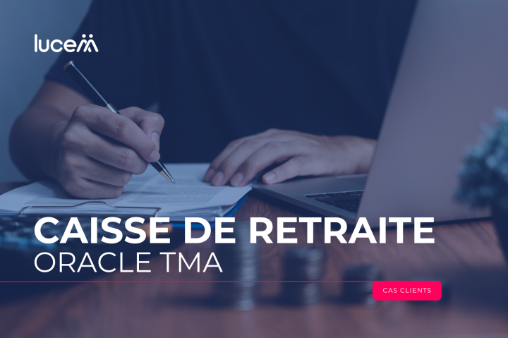 Cas client ORACLE - Caisse de retraite - Lucem